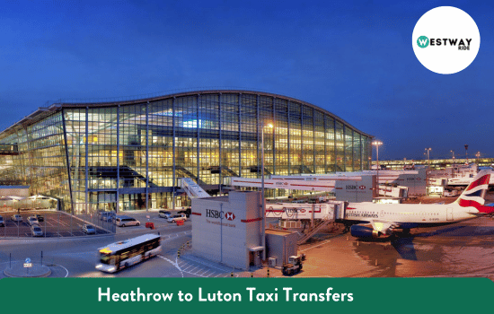 Heathrow Airport to Luton Airport Taxi Transfer From £80*